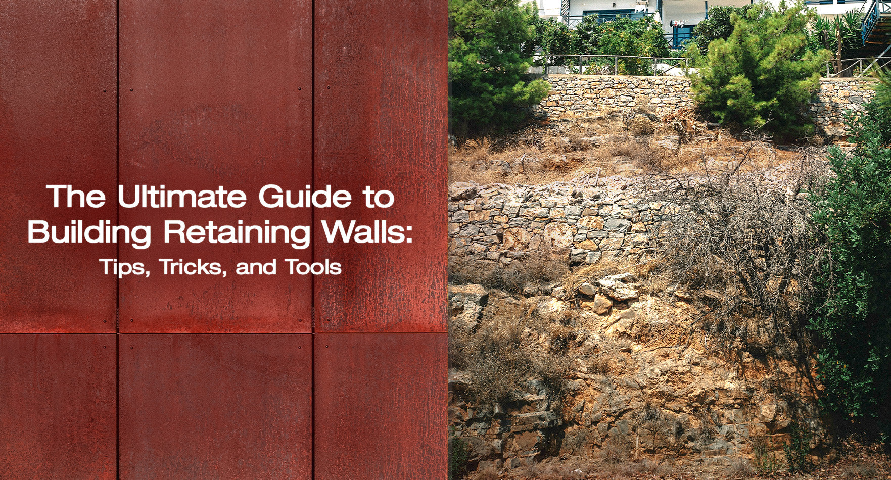 The Ultimate Guide to Building Retaining Walls: Tips, Tricks, and Tool