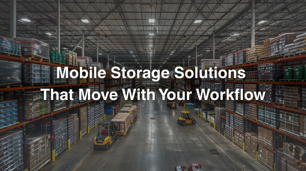 Mobile Storage Solutions That Move With Your Workflow
